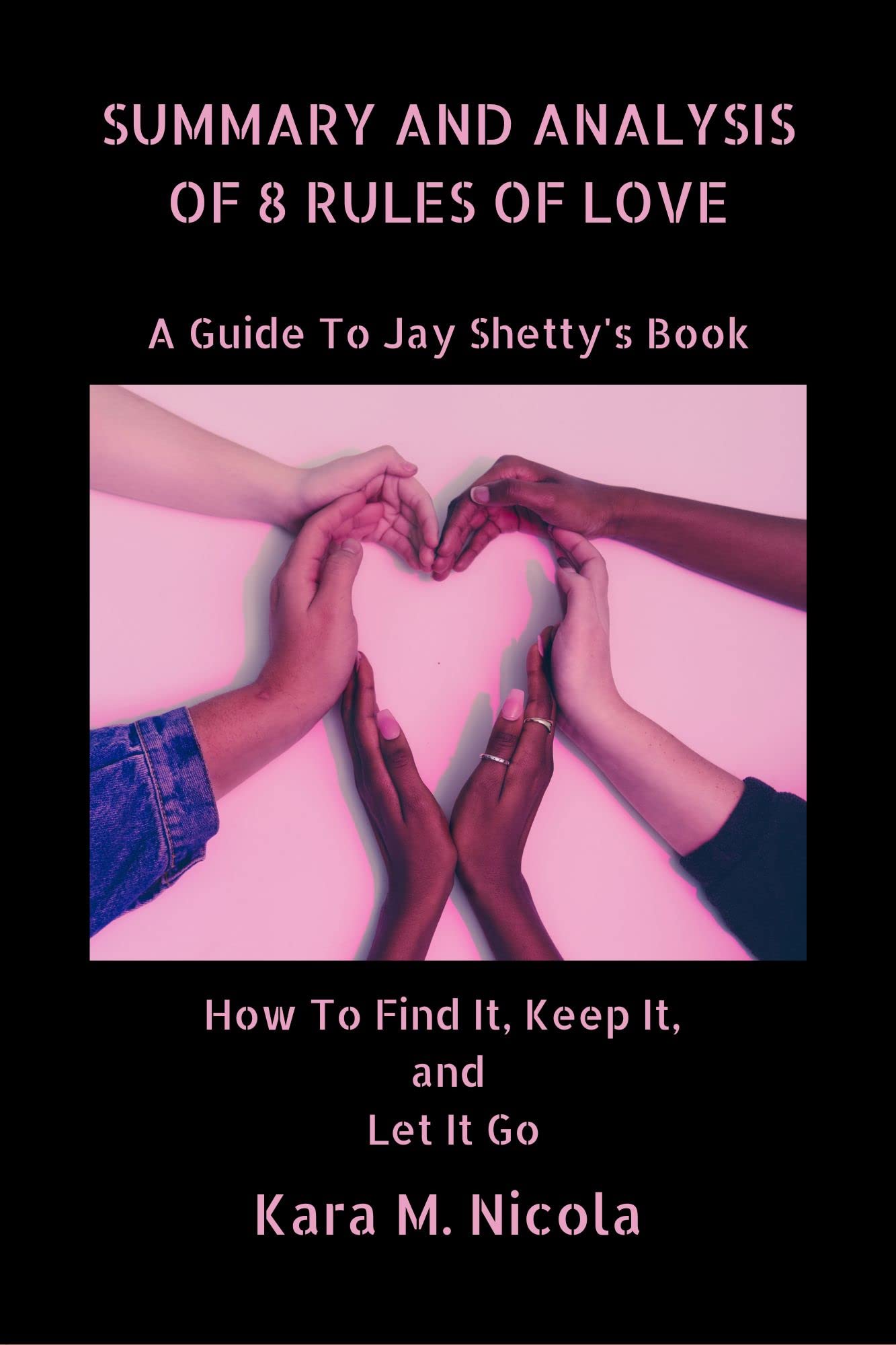 SUMMARY AND ANALYSIS OF Jay Shetty's Book 8 RULES OF LOVE: How To Find It, Keep It, and Let It ...