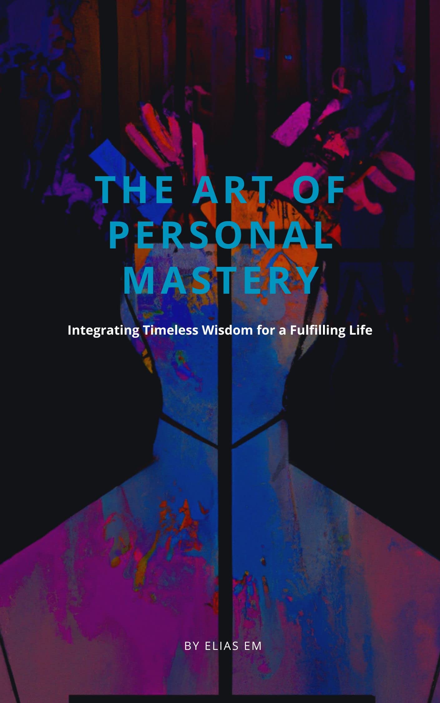 Personal Mastery: A Synthesis of Time-Tested Wisdom for a Purposeful ...