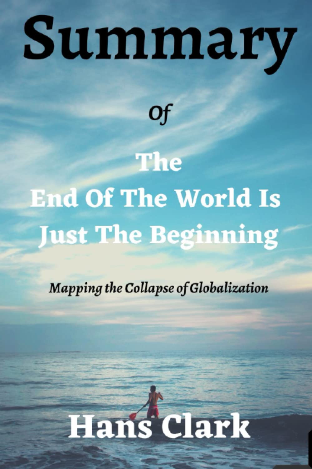 Summary Of The End Of The World Is Just The Beginning: Mapping the Collapse of Globalization By ...