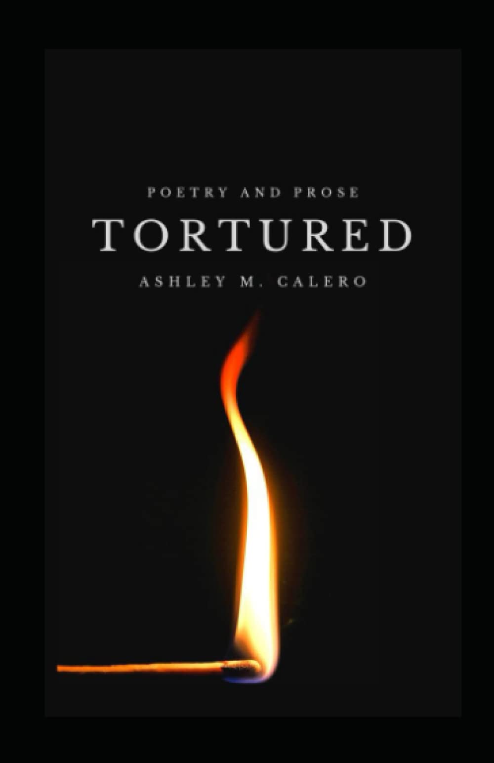 Tortured Poetry And Prose By Ashley M Calero Goodreads