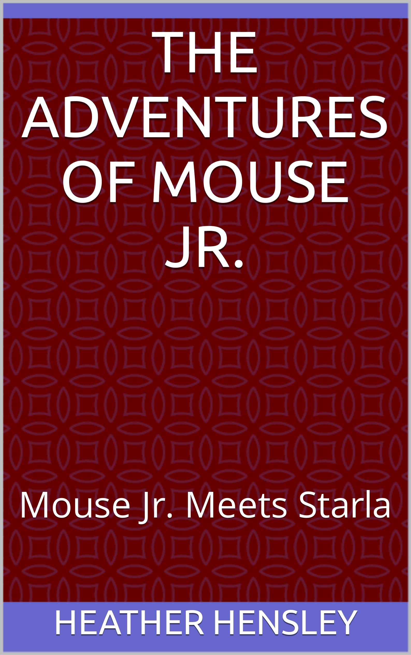 The Adventures of Mouse Jr.: Mouse Jr. Meets Starla by Heather Hensley ...