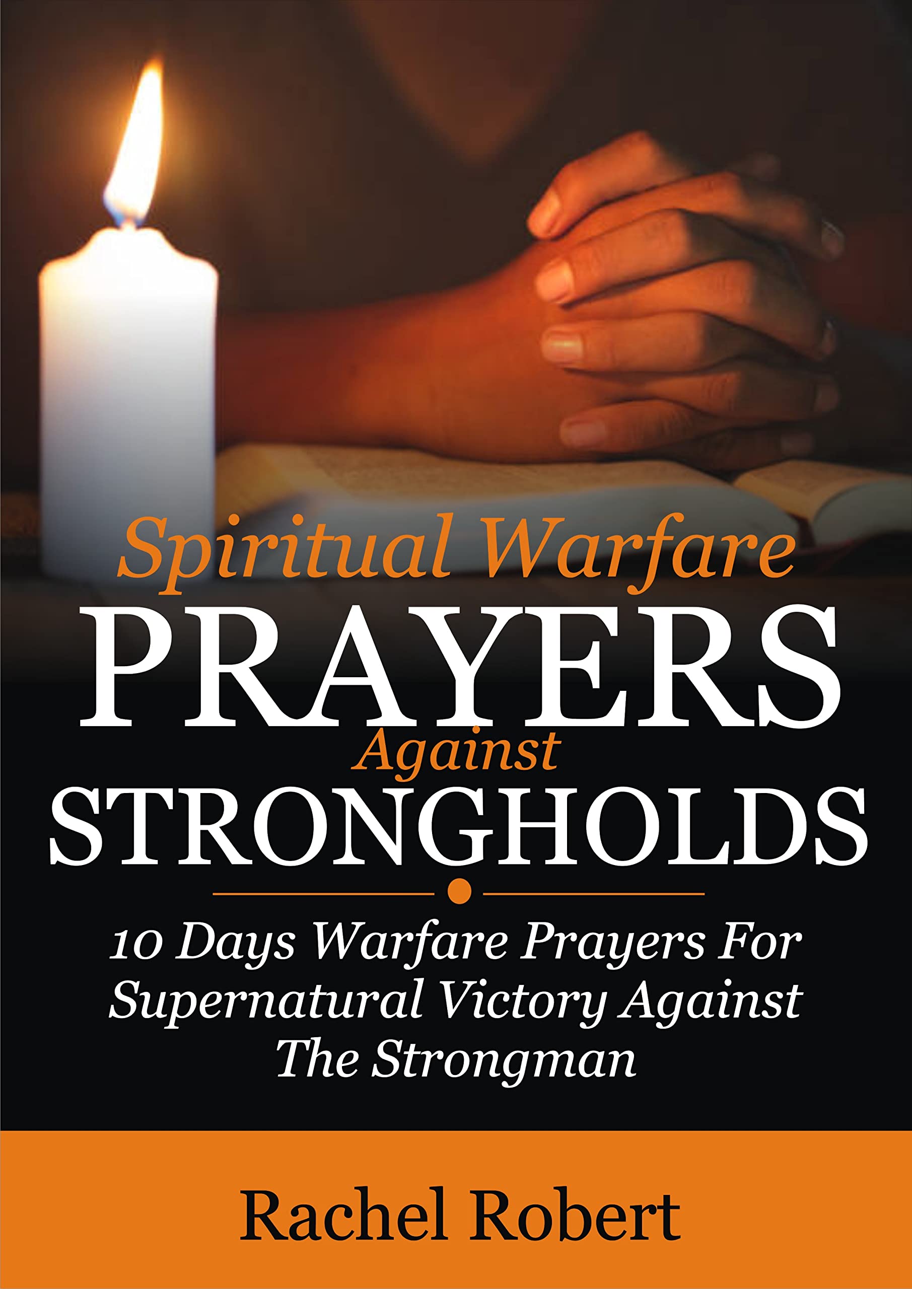 SPIRITUAL WARFARE PRAYERS AGAINST STRONGHOLDS: 10 Days Warfare Prayers For Supernatural Victory ...
