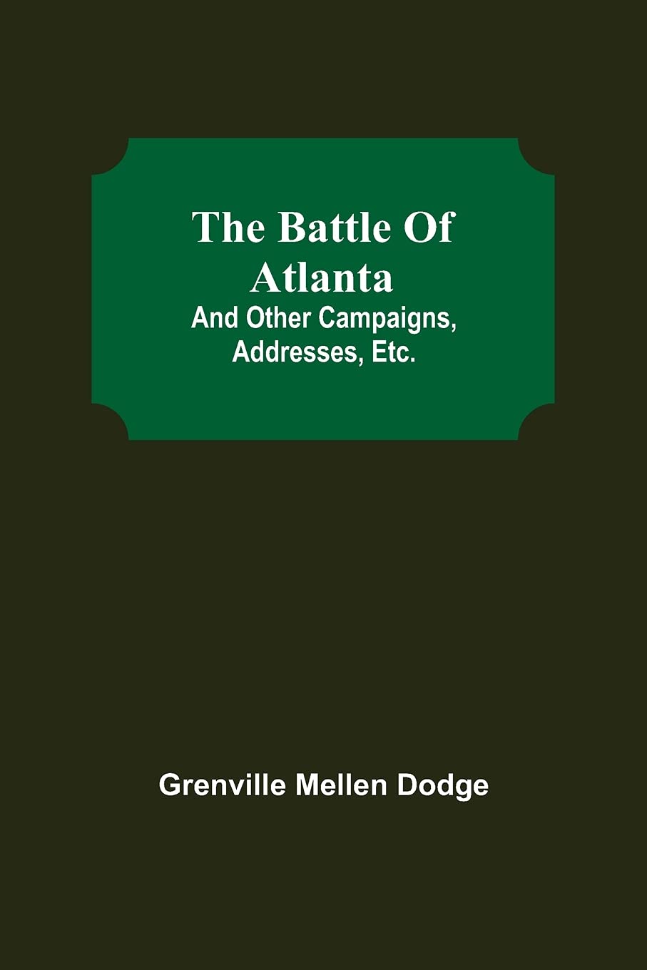 The Battle Of Atlanta; And Other Campaigns, Addresses, Etc. by ...