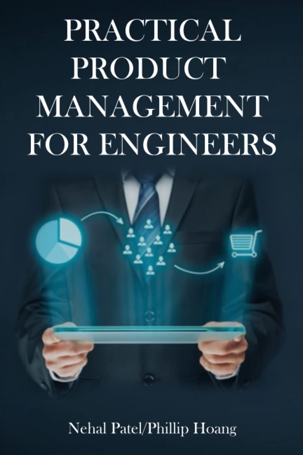 Practical Product Management for Engineers by Nehal Patel and Phillip ...