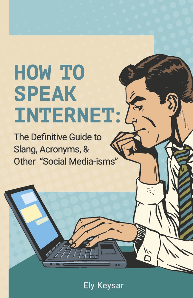 How To Speak Internet:: The Definitive Guide to Slang, Acronyms, Other ...