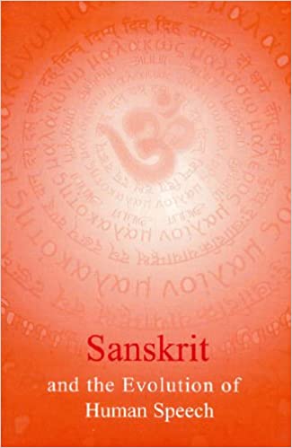 Sanskrit ; And the Evolution of Human Speech by Sampadananda Mishra ...
