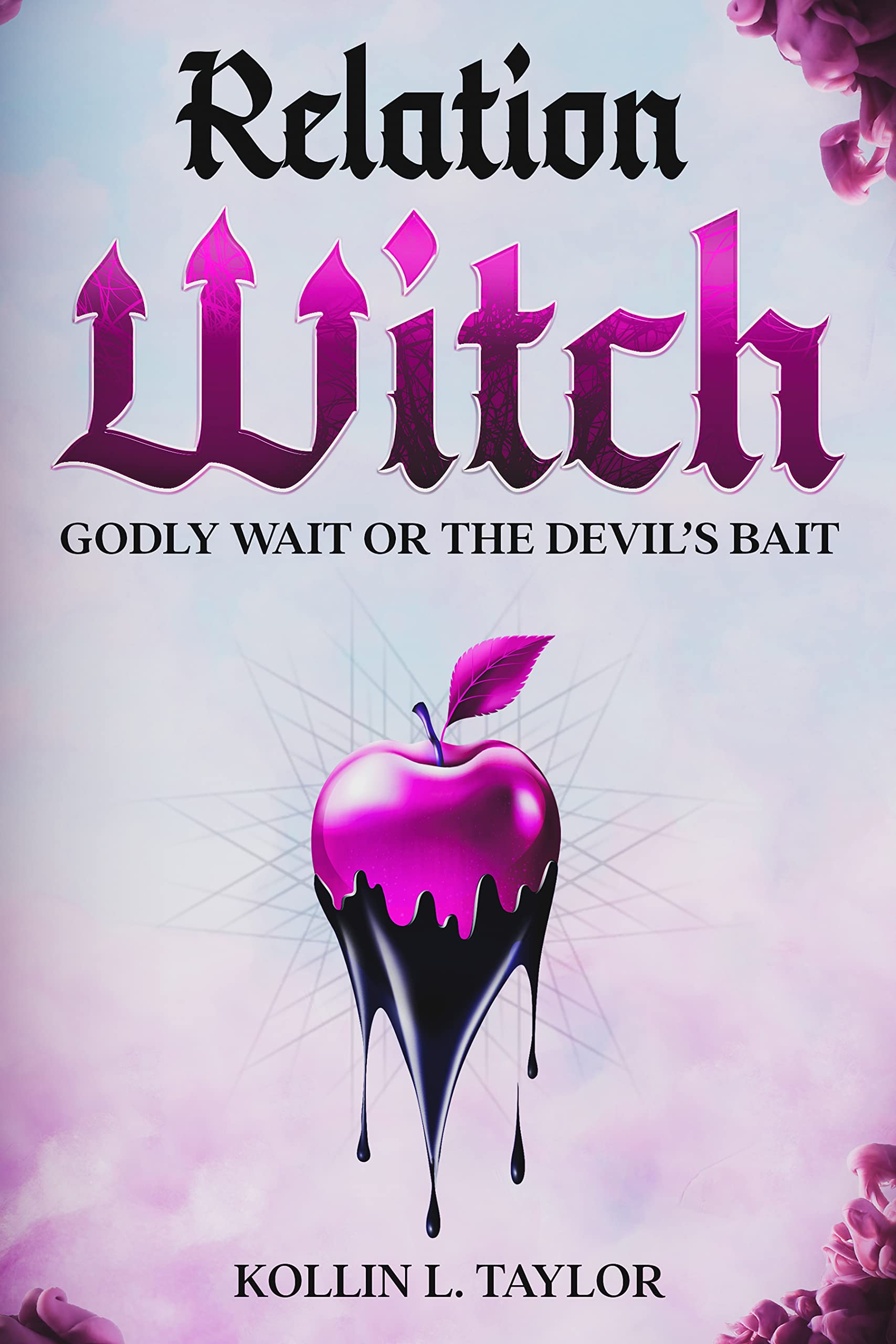 RelationWITCH: Godly Wait or the devil’s Bait by Kollin Taylor | Goodreads