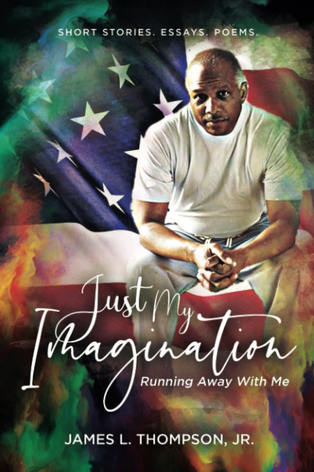 JUST MY IMAGINATION RUNNING AWAY WITH ME by James L. Thompson Jr ...