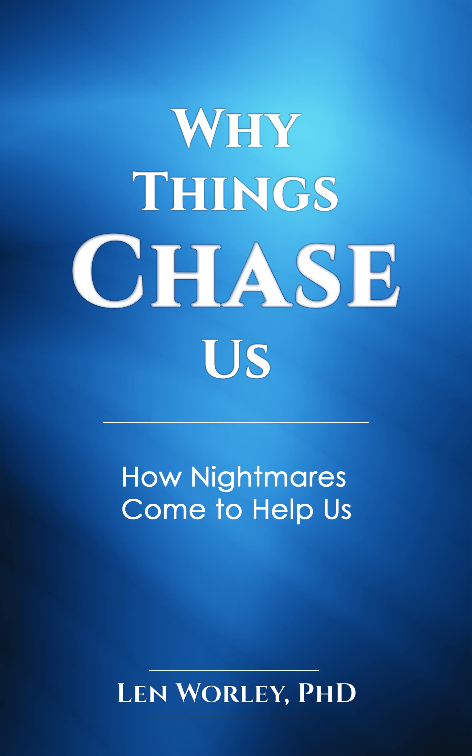 Why Things Chase Us: How Nightmares Come to Help Us by Len Worley ...
