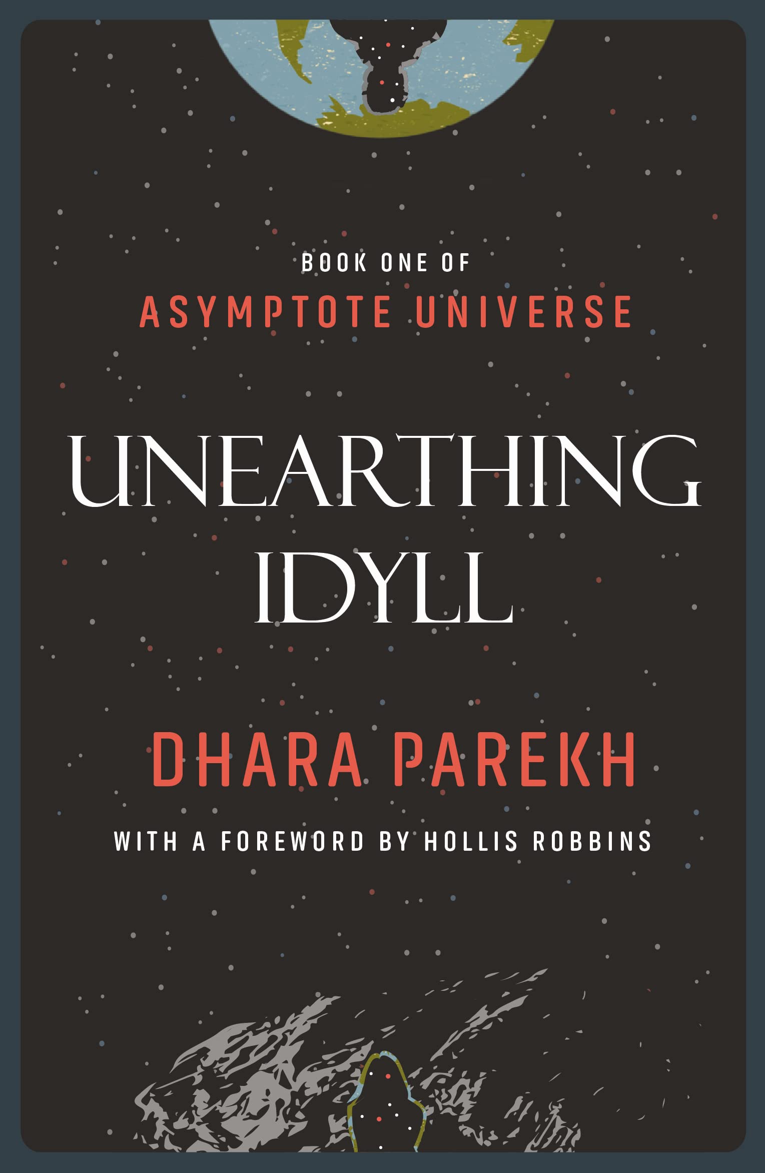 Unearthing Idyll (Asymptote Universe Book 1) by Dhara Parekh | Goodreads
