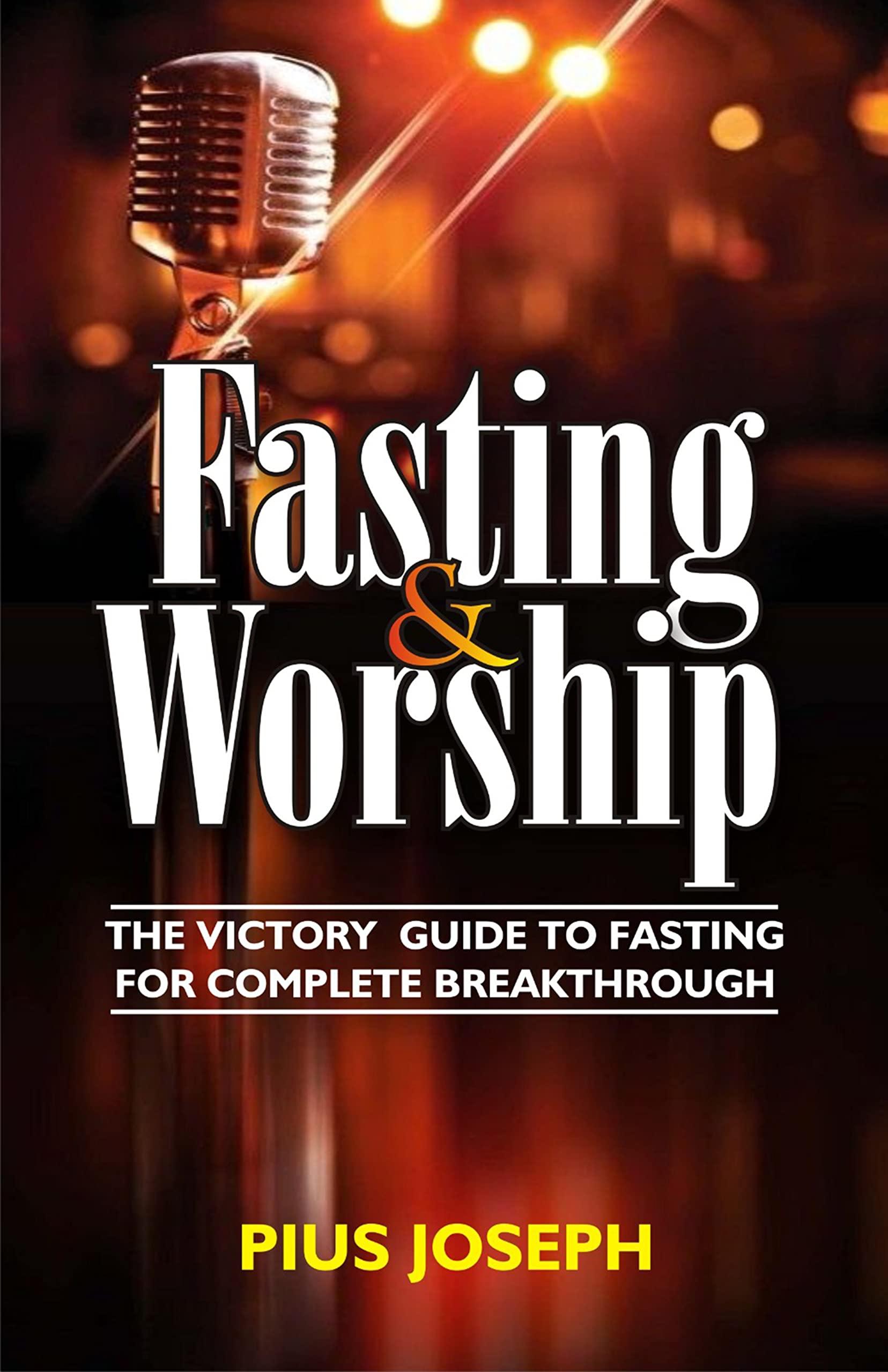 Fasting and Worship: The Victory Guide to Fasting for Complete ...
