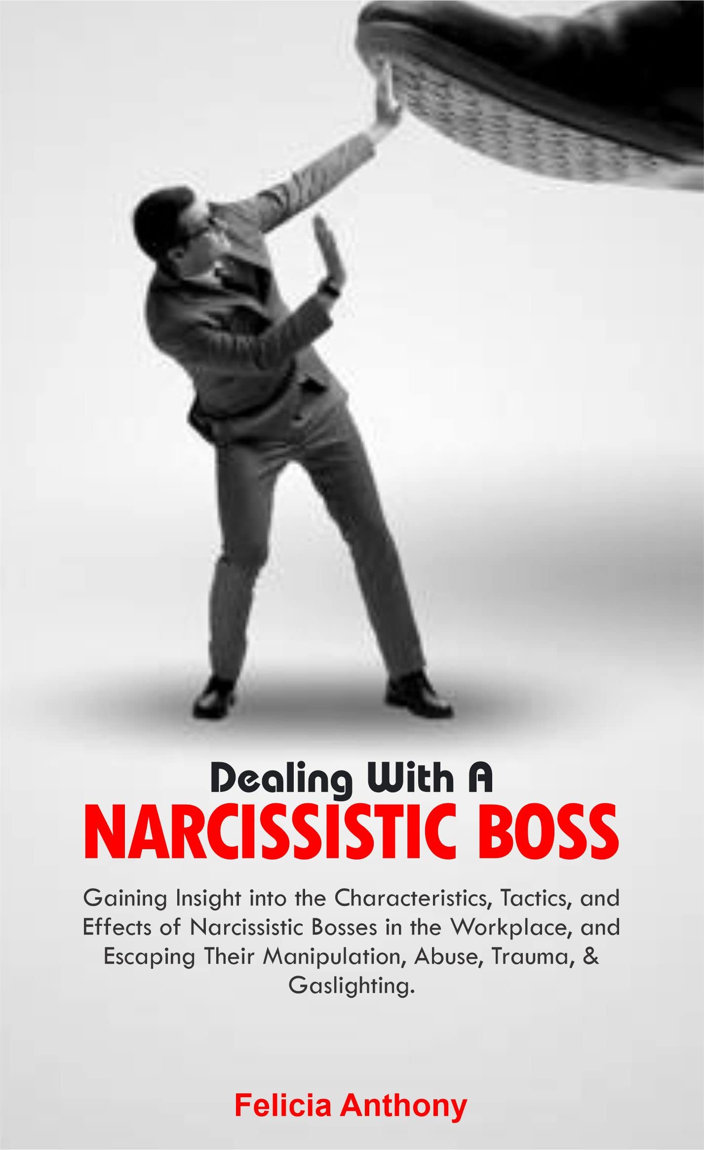 DEALING WITH A NARCISSISTIC BOSS: Gaining Insight into the Characteristics, Tactics, & Effects ...