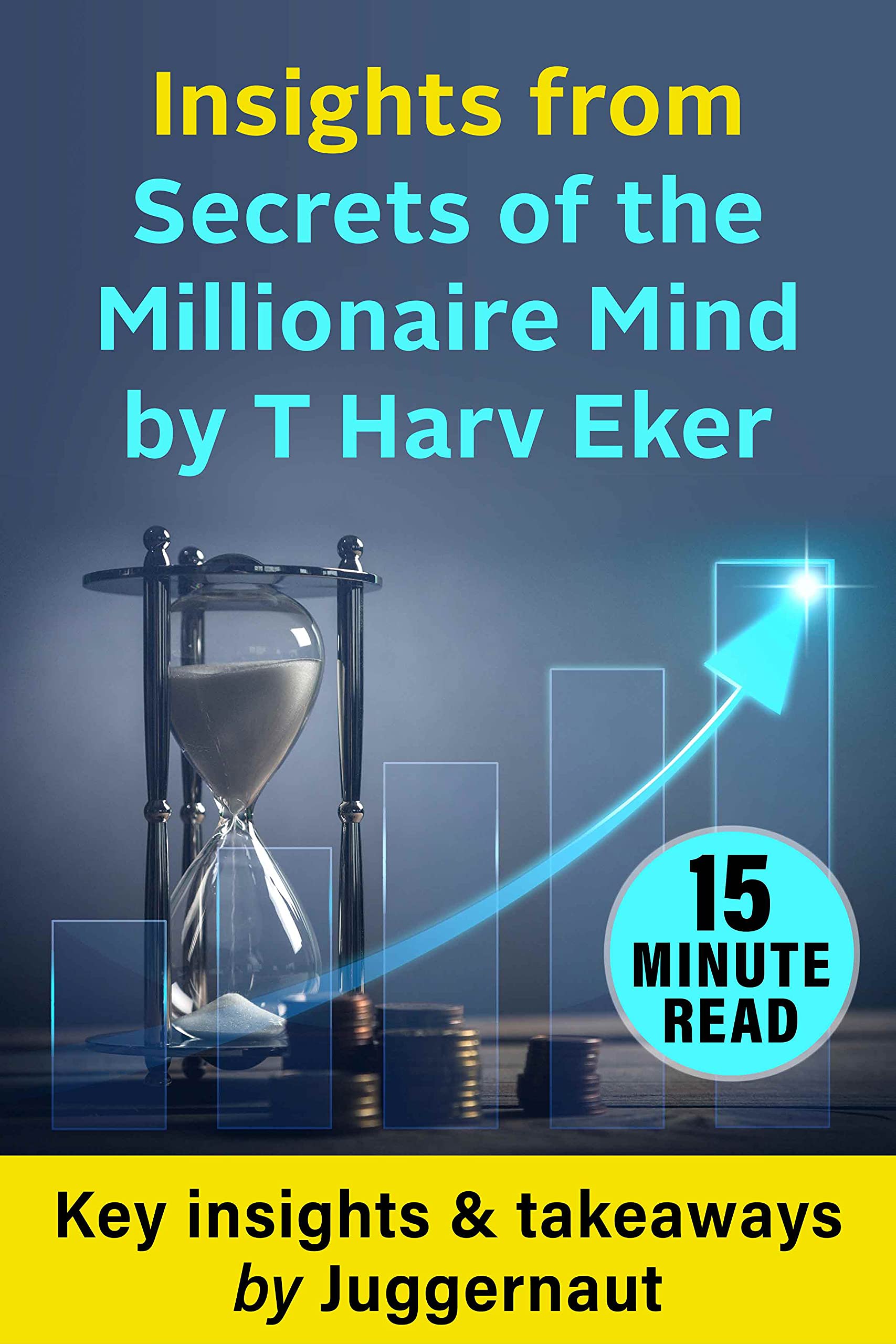 Insights from Secrets of the Millionaire Mind by T Harv Eker in 15 mins by Juggernaut | Goodreads