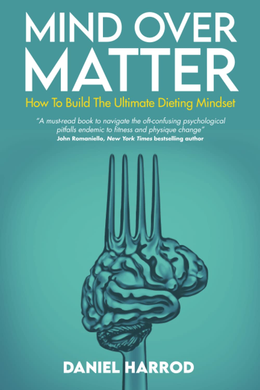 Mind Over Matter: How To Build The Ultimate Dieting Mindset by Daniel ...