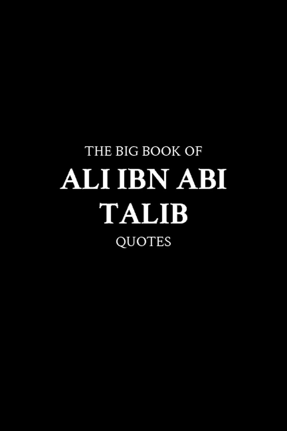 The Big Book of Ali ibn Abi Talib Quotes by M.K. | Goodreads