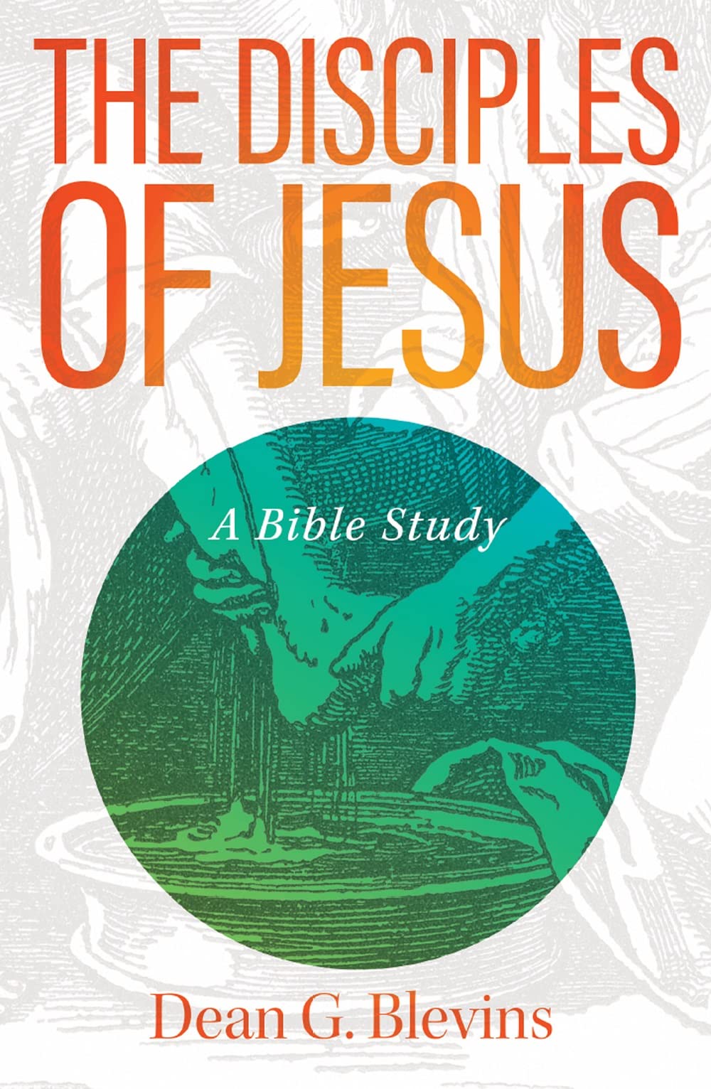 Disciples of Jesus: A Bible Study by Dean G. Blevins | Goodreads