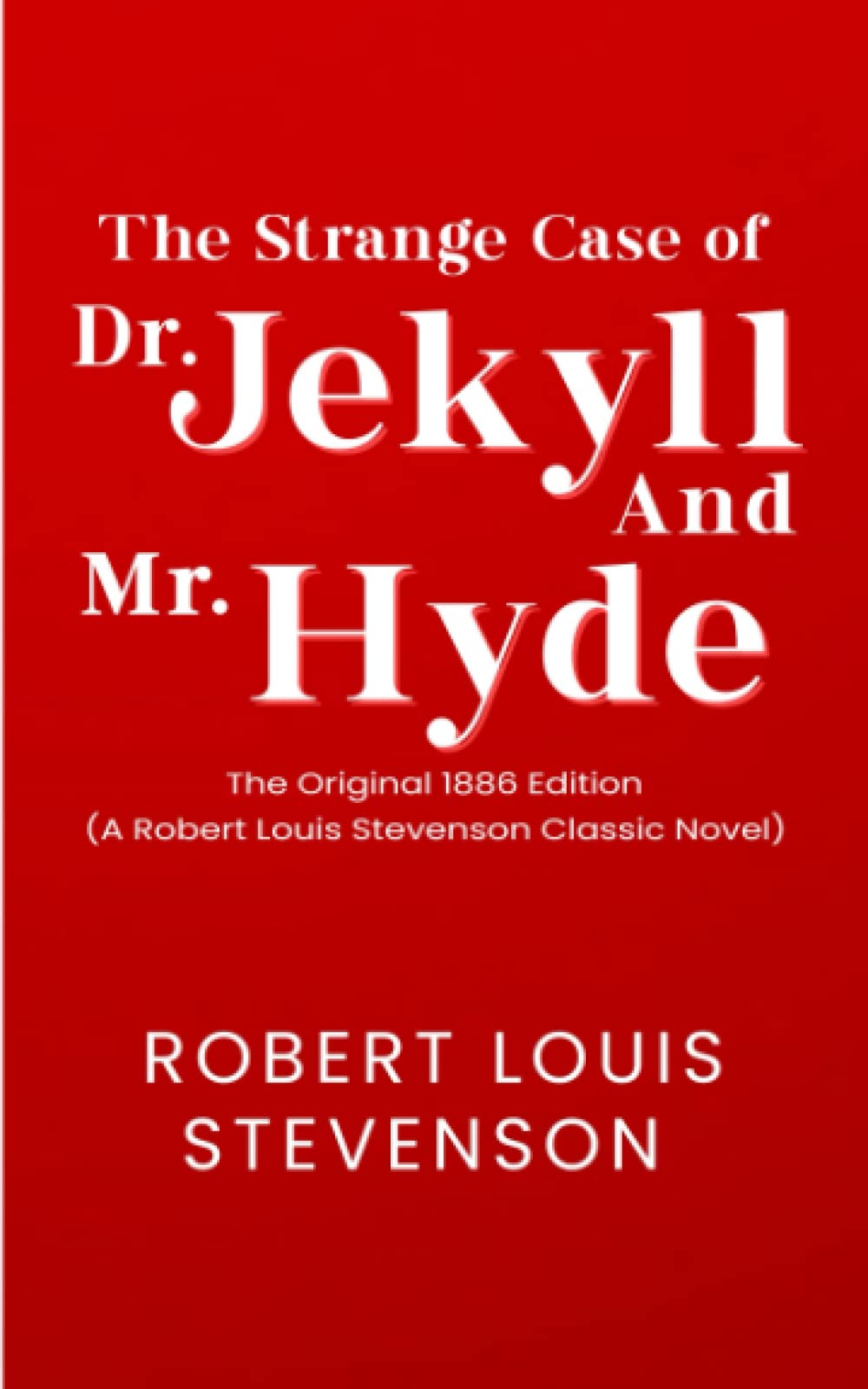 The Strange Case of Dr. Jekyll and Mr. Hyde: The Original 1886 Edition by Robert Louis Stevenson ...