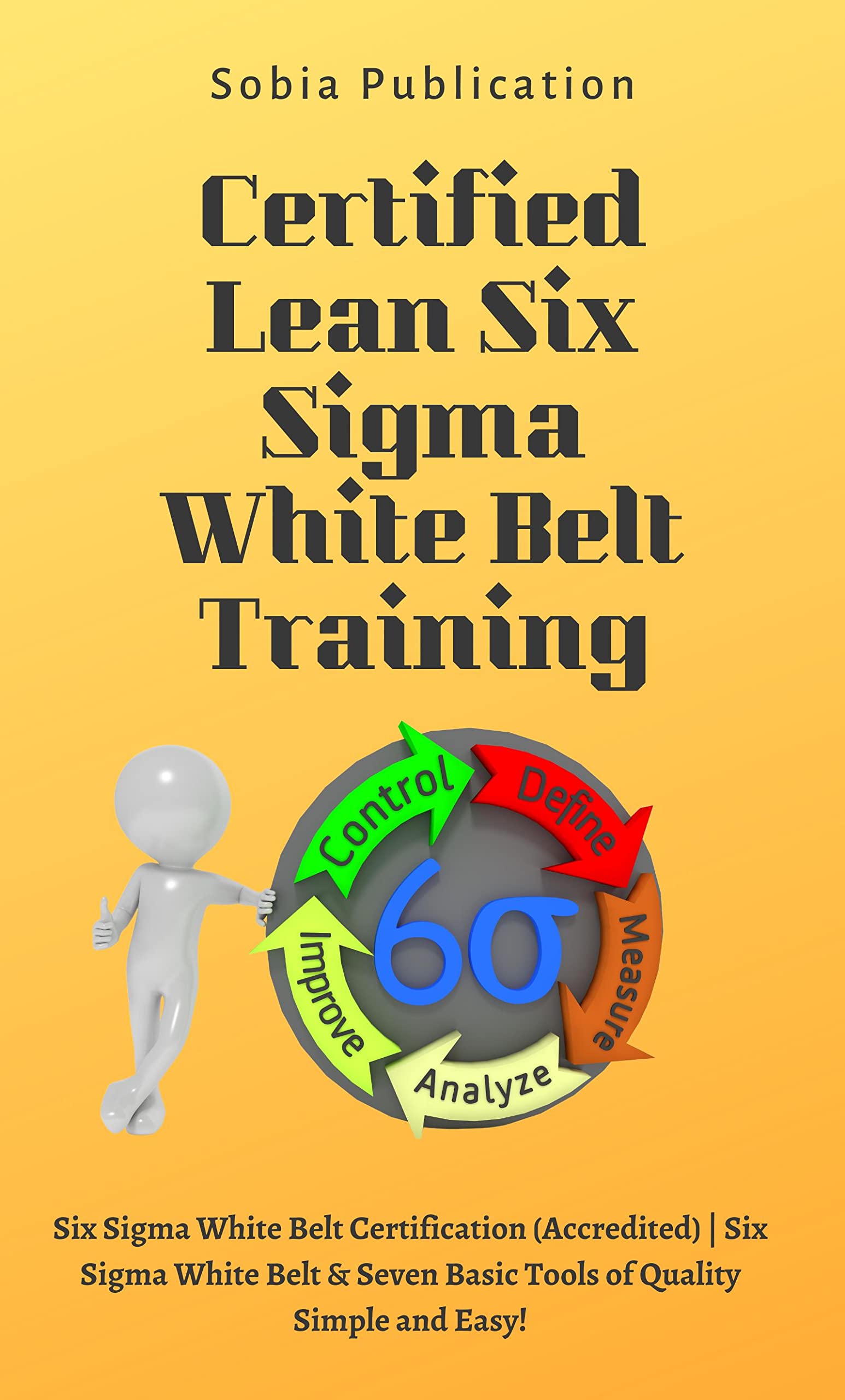 Certified Lean Six Sigma White Belt Training: Six Sigma White Belt ...