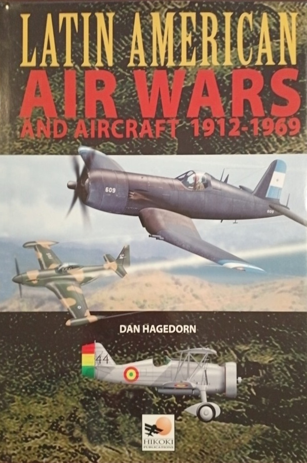 Latin American Air Wars and Aircraft 1912-1969 by Dan Hagedorn | Goodreads
