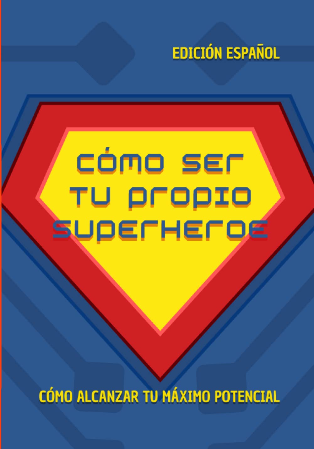 CÓMO SER TU PROPIO SUPERHEROE, Cómo alcanzar tu máximo potencial ...