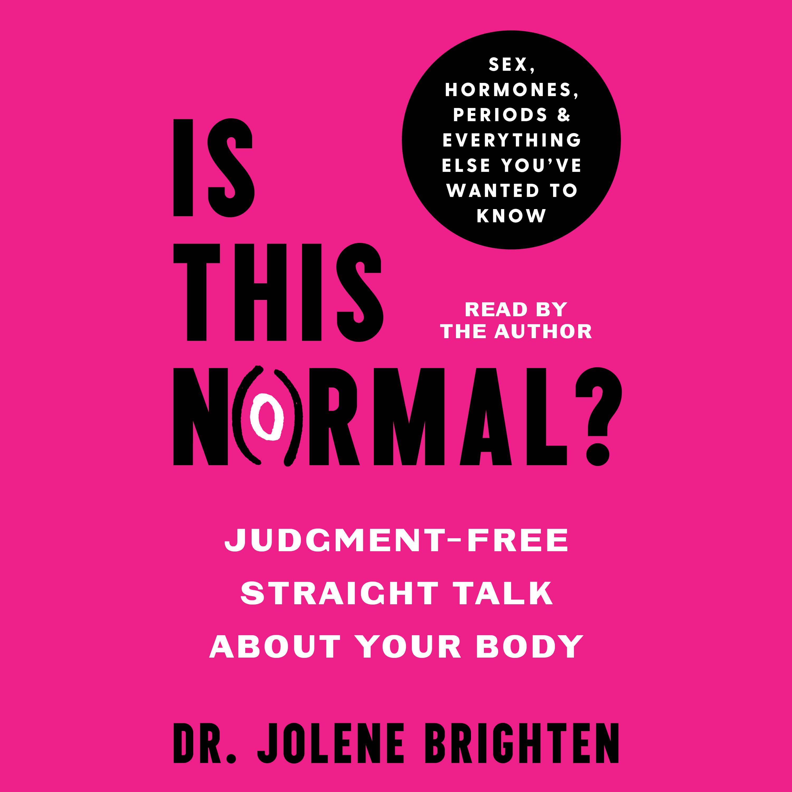 Is This Normal?: Judgement-Free Straight Talk about Your Body by Jolene ...