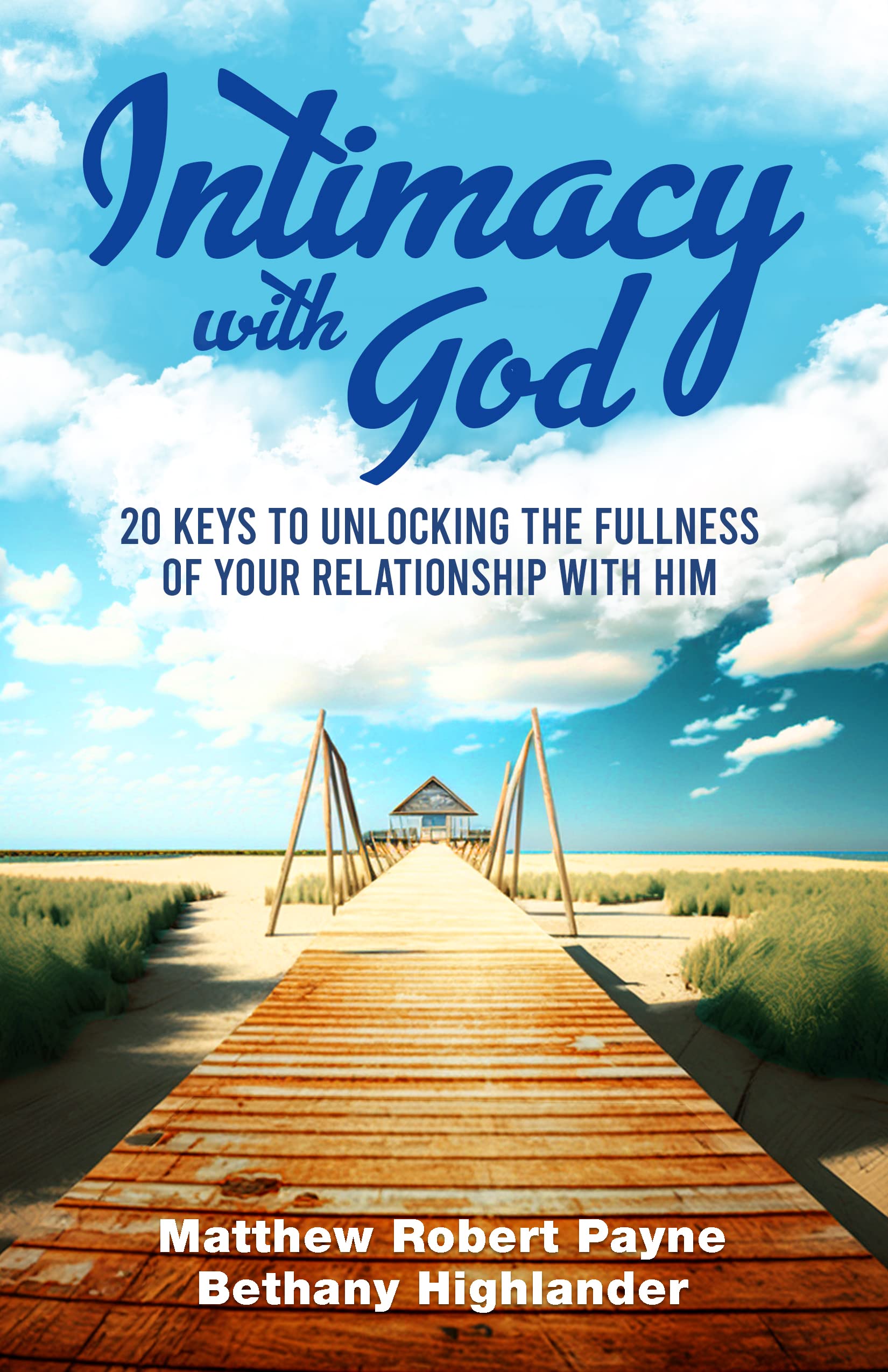 Intimacy with God: 20 Keys to Unlocking the Fullness of Your ...