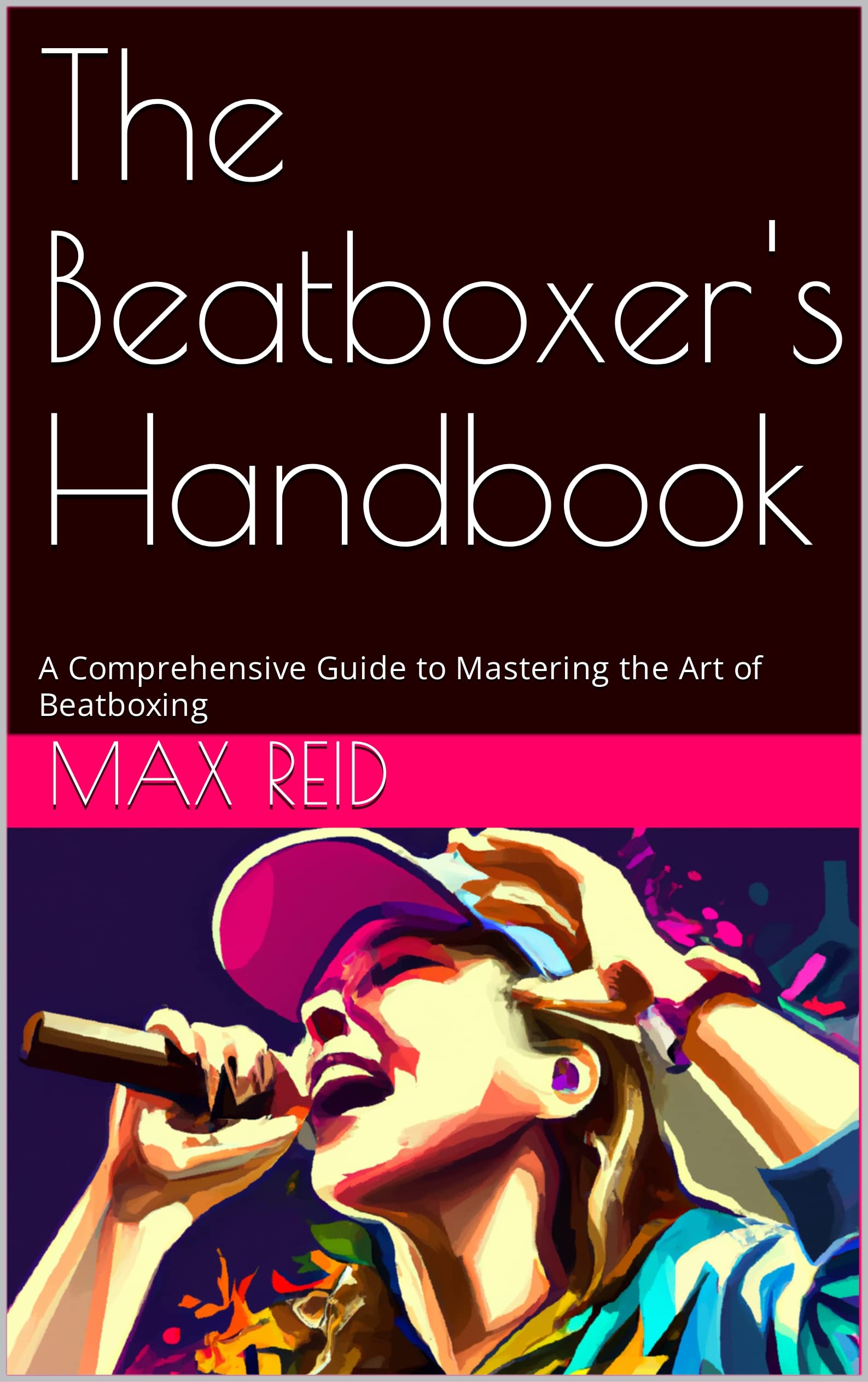The Beatboxer's Handbook : A Comprehensive Guide to Mastering the Art ...