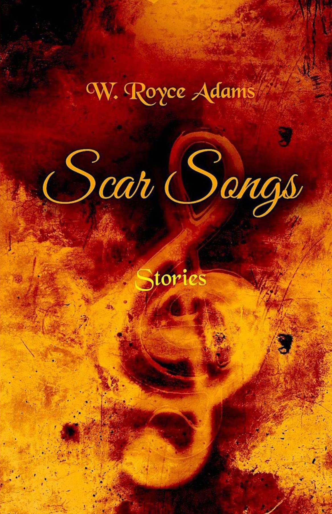 Scar Songs: Stories by W. Royce Adams | Goodreads