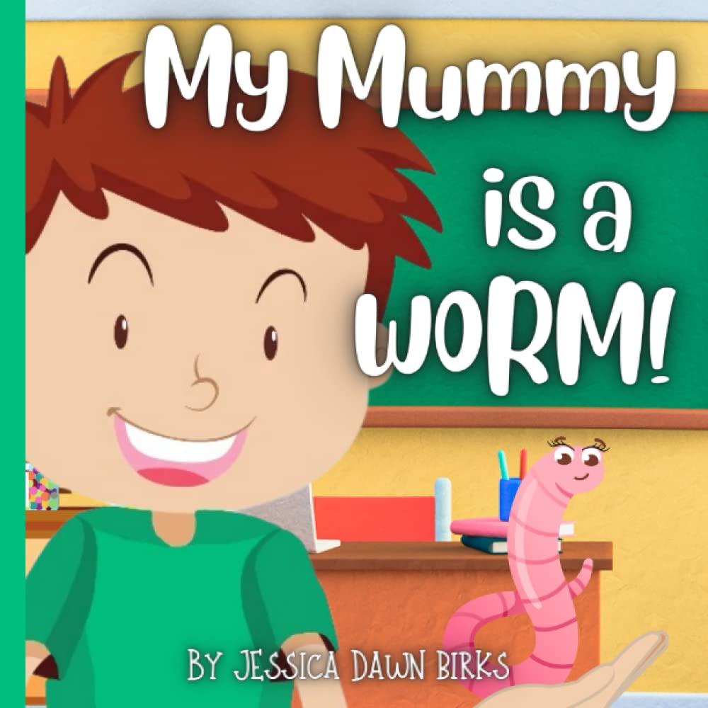 My Mummy is a Worm by Jessica Dawn Birks | Goodreads