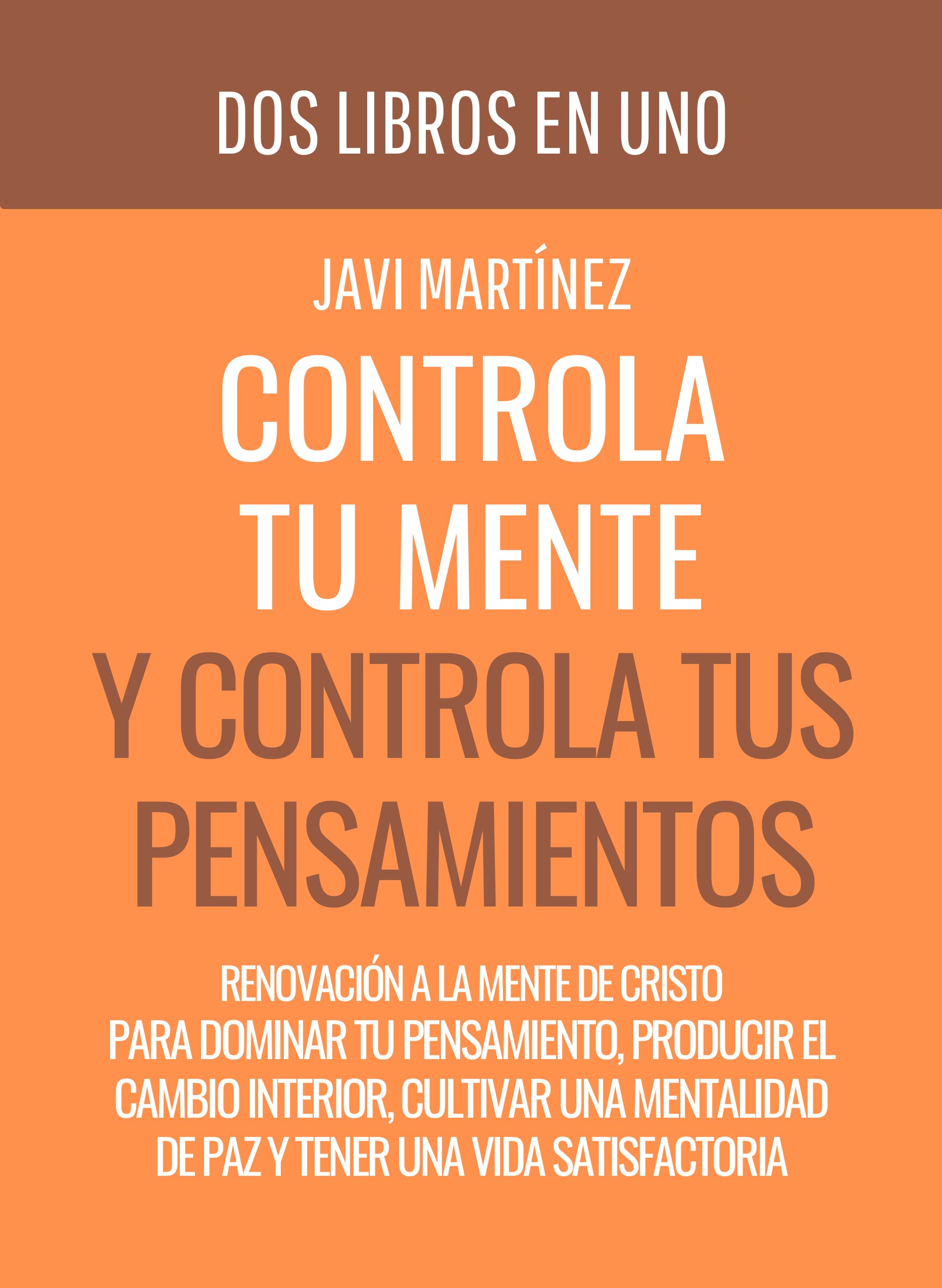 Controla Tu Mente y Controla Tus Pensamientos: Renovación A La Mente De Cristo Para Dominar Tu ...