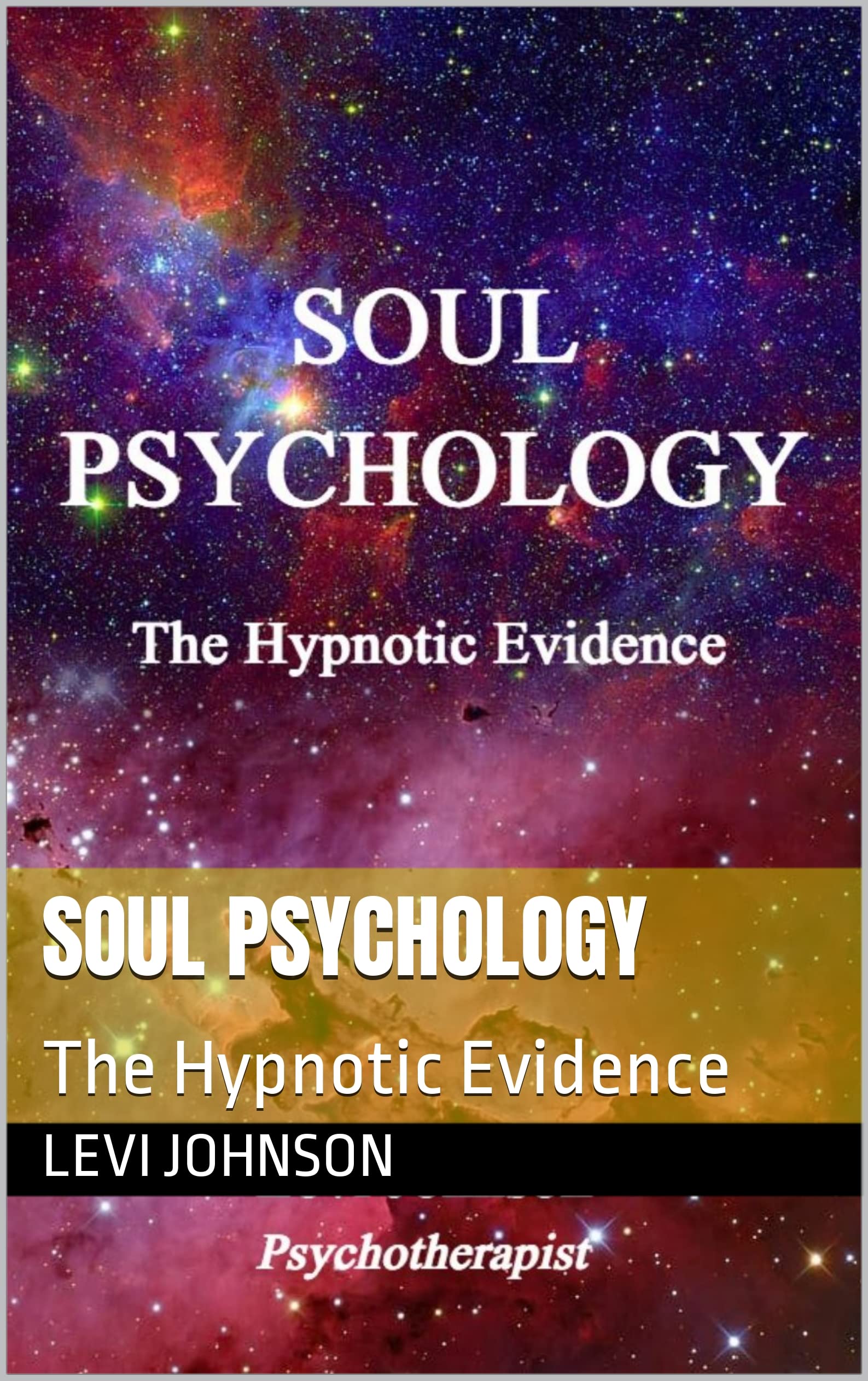 SOUL PSYCHOLOGY: The Hypnotic Evidence by Levi Johnson | Goodreads