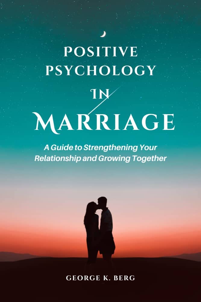 POSITIVE PSYCHOLOGY IN MARRIAGE: a guide to strengthening your ...