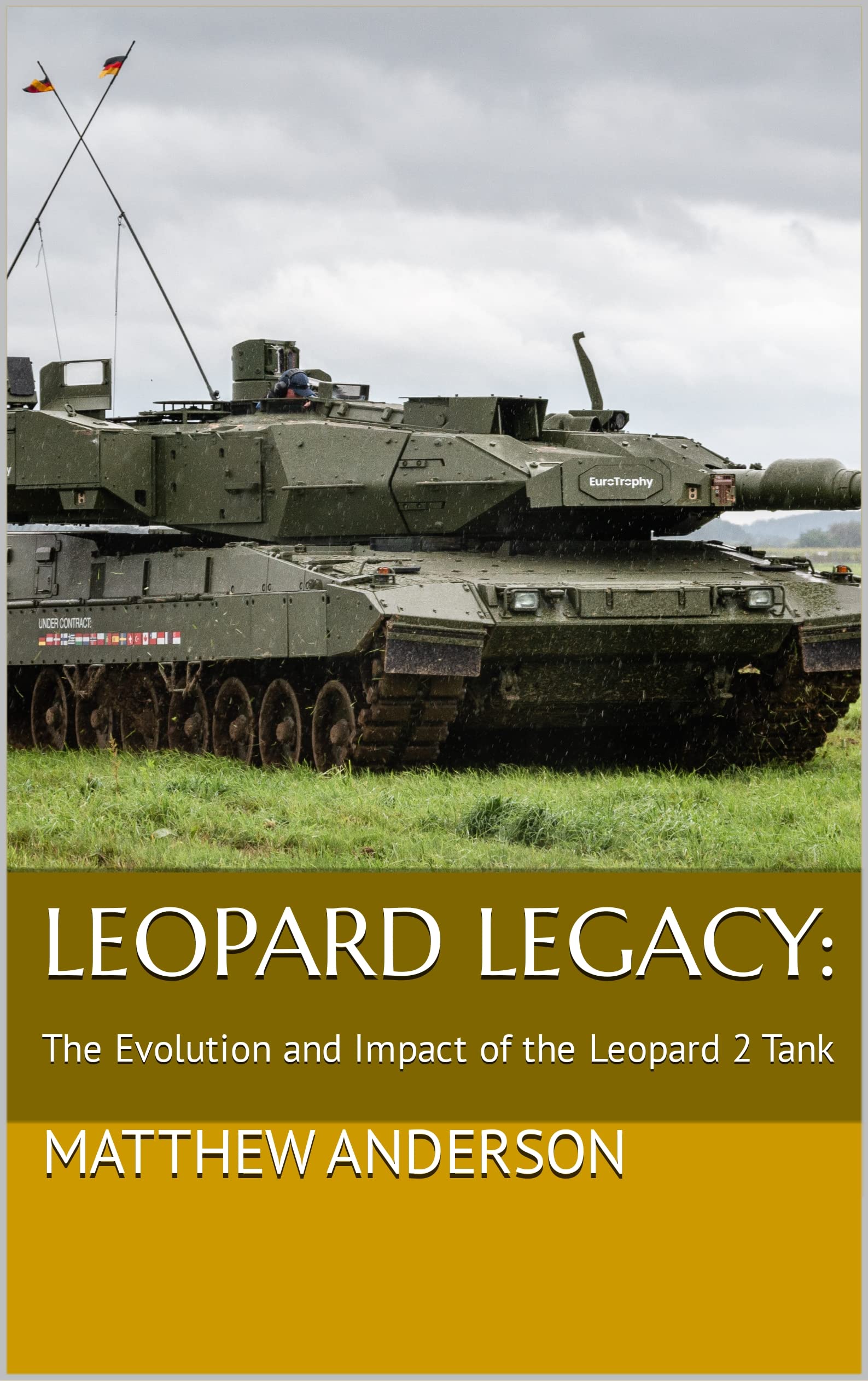 Leopard Legacy: The Evolution and Impact of the Leopard 2 Tank by ...
