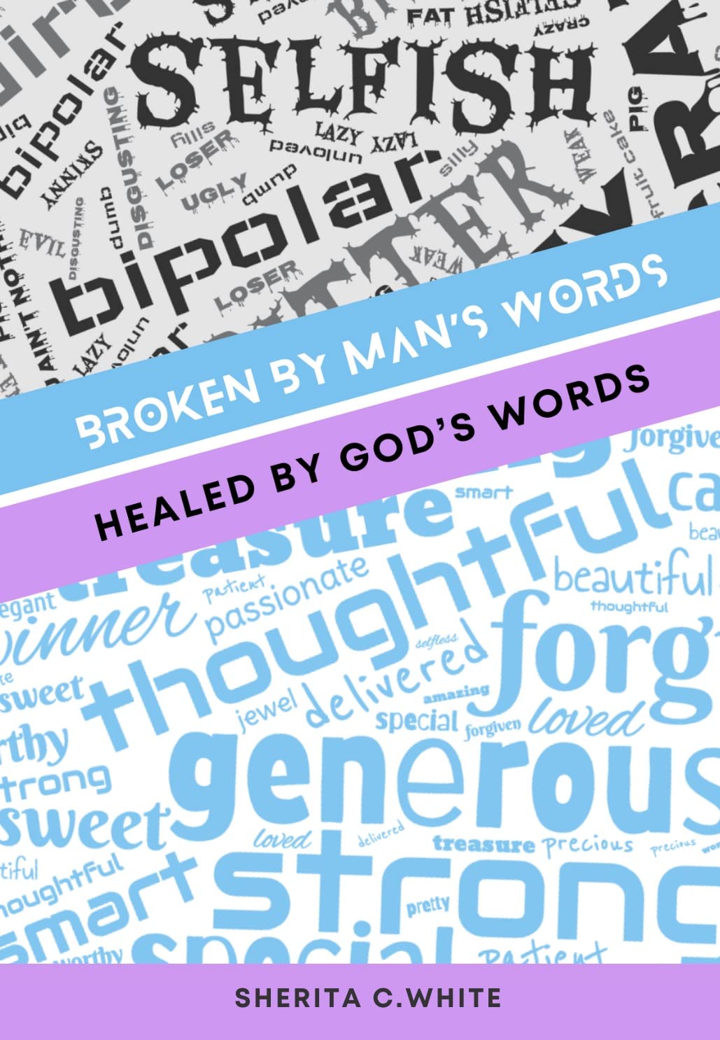 Broken by Man's Words Healed by God's Words by Sherita White | Goodreads