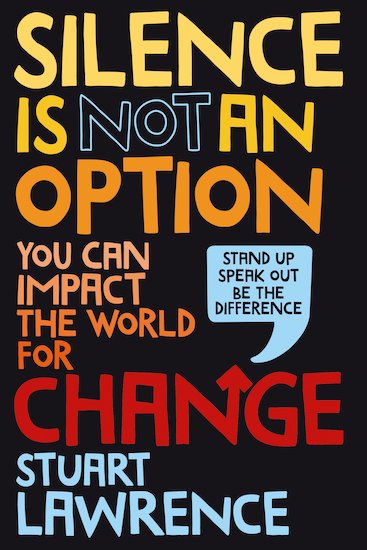 Silence Is Not An Option: You Can Impact The World For Change by Stuart ...