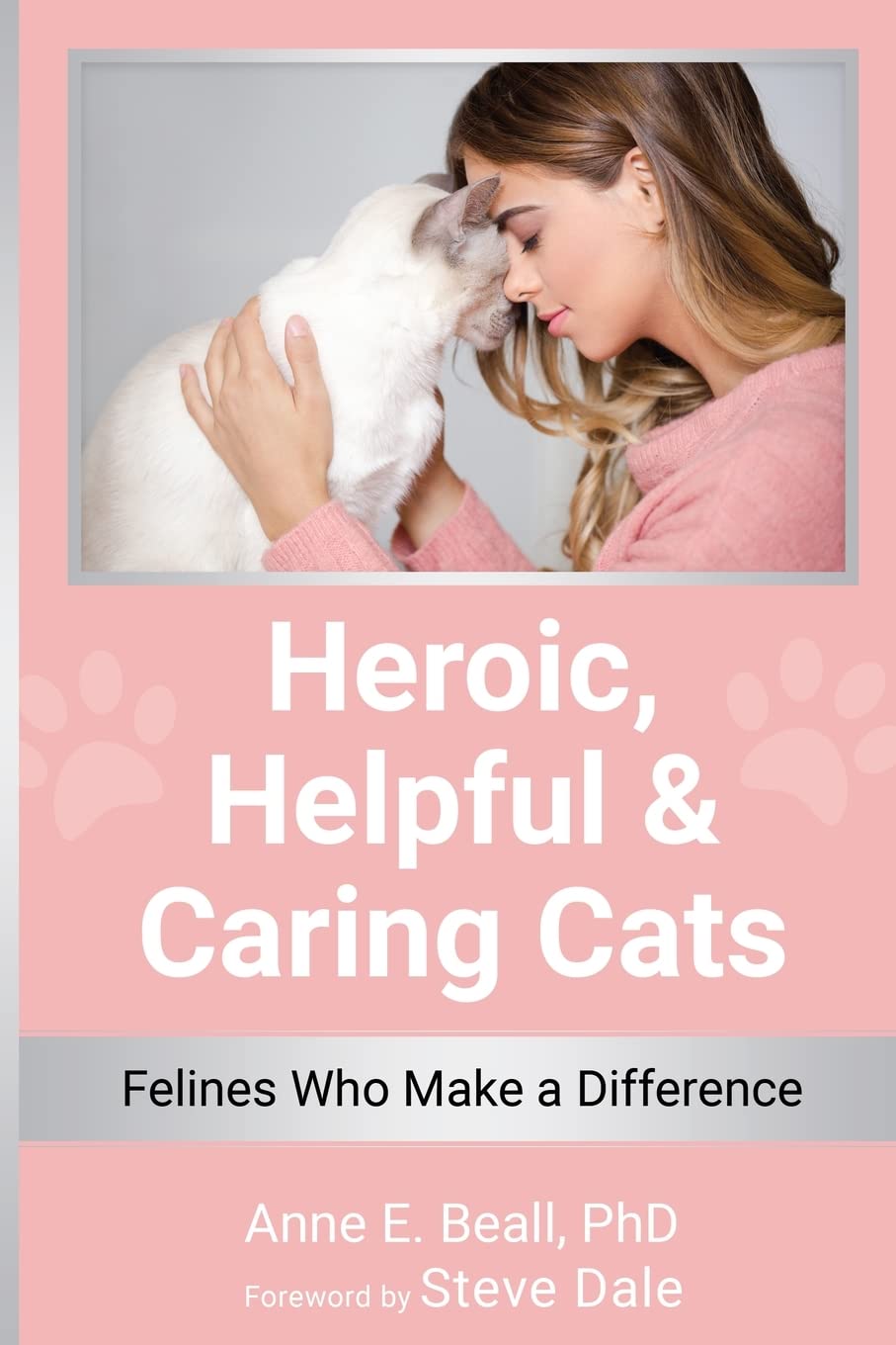 Heroic, Helpful and Caring Cats: Felines Who Make a Difference by Anne E. Beall | Goodreads