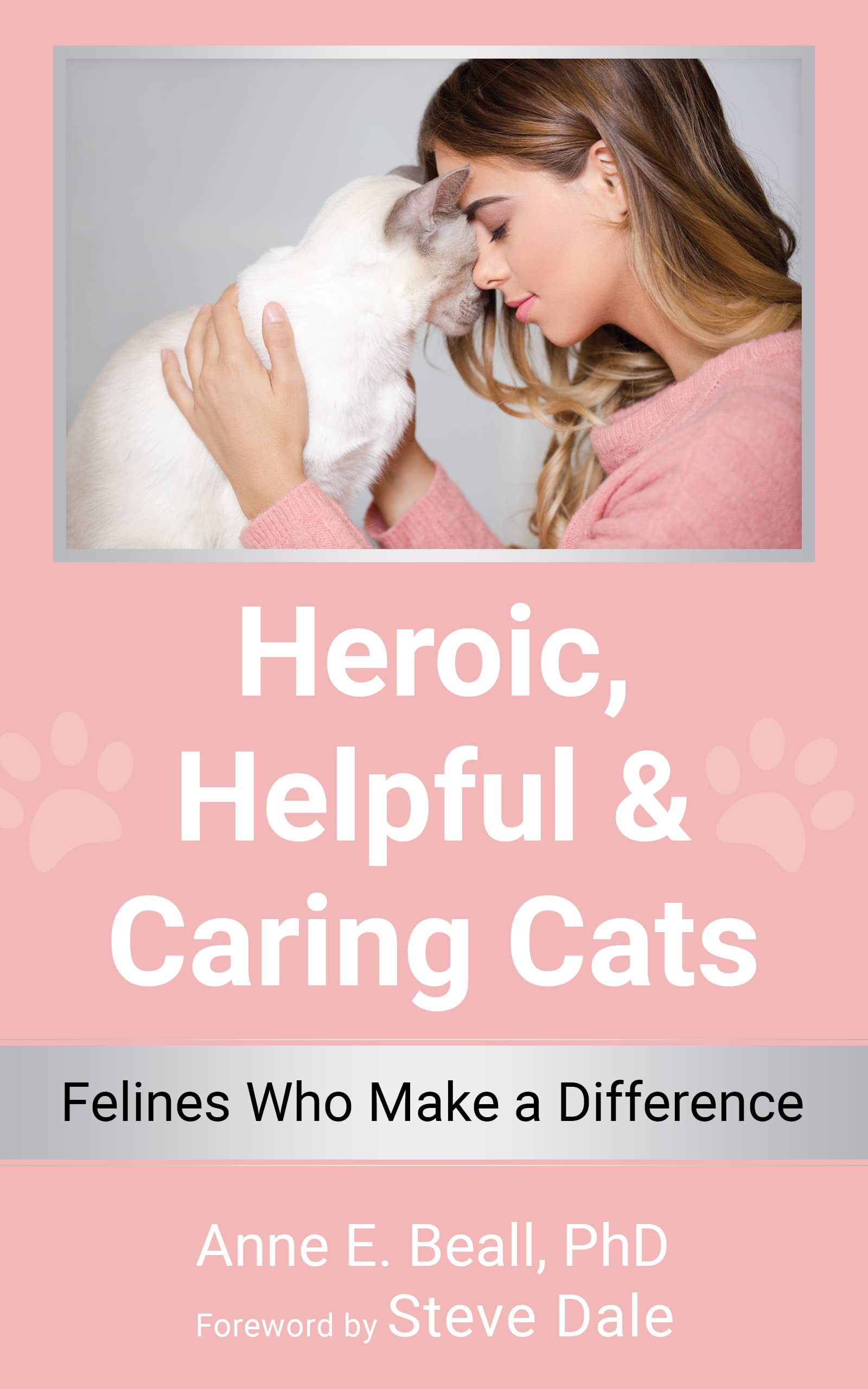 Heroic, Helpful and Caring Cats: Felines Who Make a Difference by Anne ...