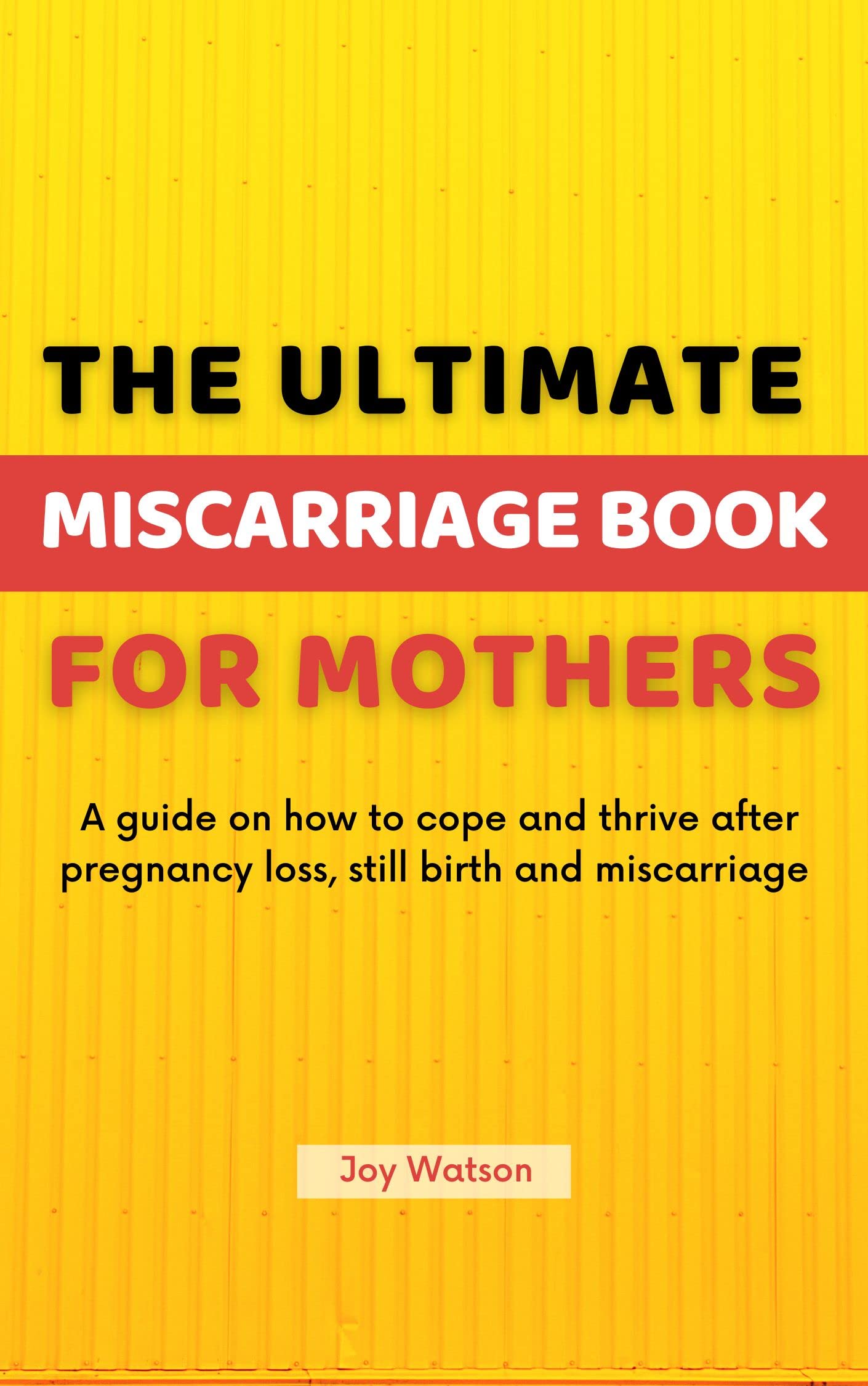 The Ultimate Miscarriage Book for Mothers : A guide on how to cope and thrive after pregnancy ...