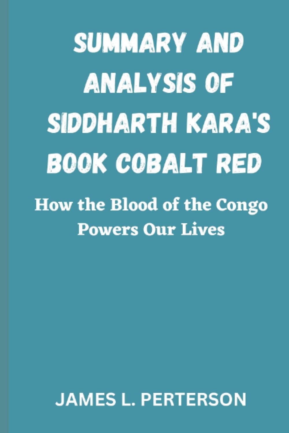 SUMMARY AND ANALYSIS OF SIDDHARTH KARA'S BOOK COBALT RED: How the Blood ...