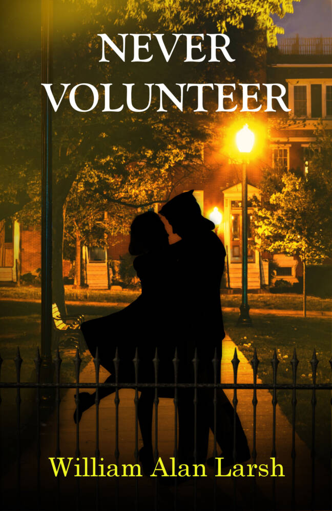 Never Volunteer by William Alan Larsh | Goodreads