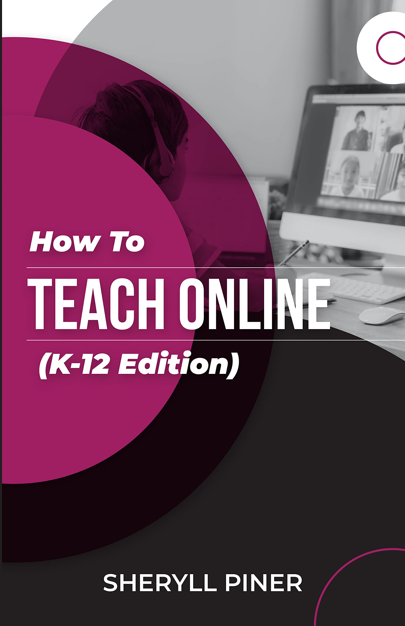 How To Teach Online (K-12 Edition) by Sheryll Piner | Goodreads