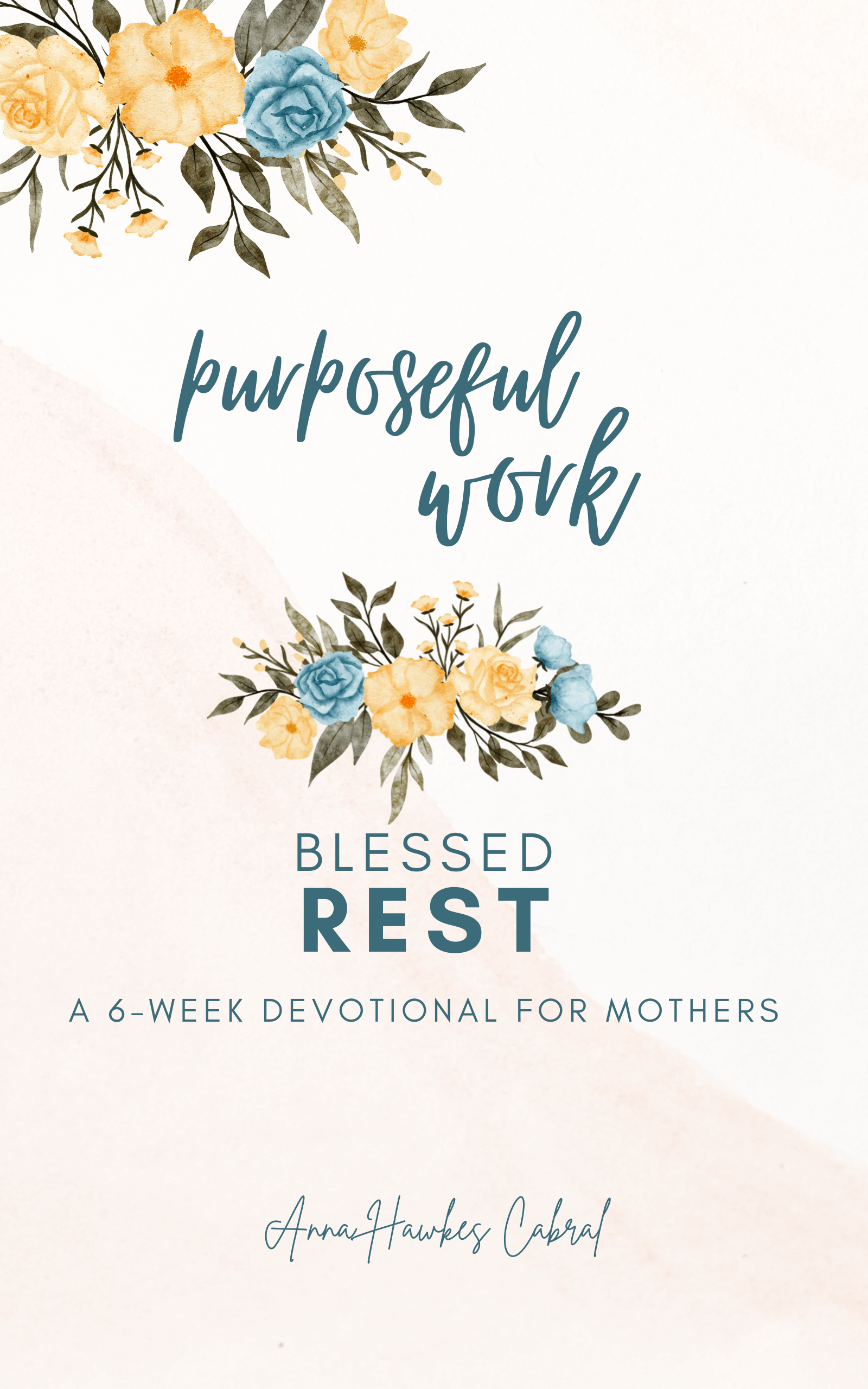 Purposeful Work, Blessed Rest: A 6-Week Devotional For Mothers by Anna ...