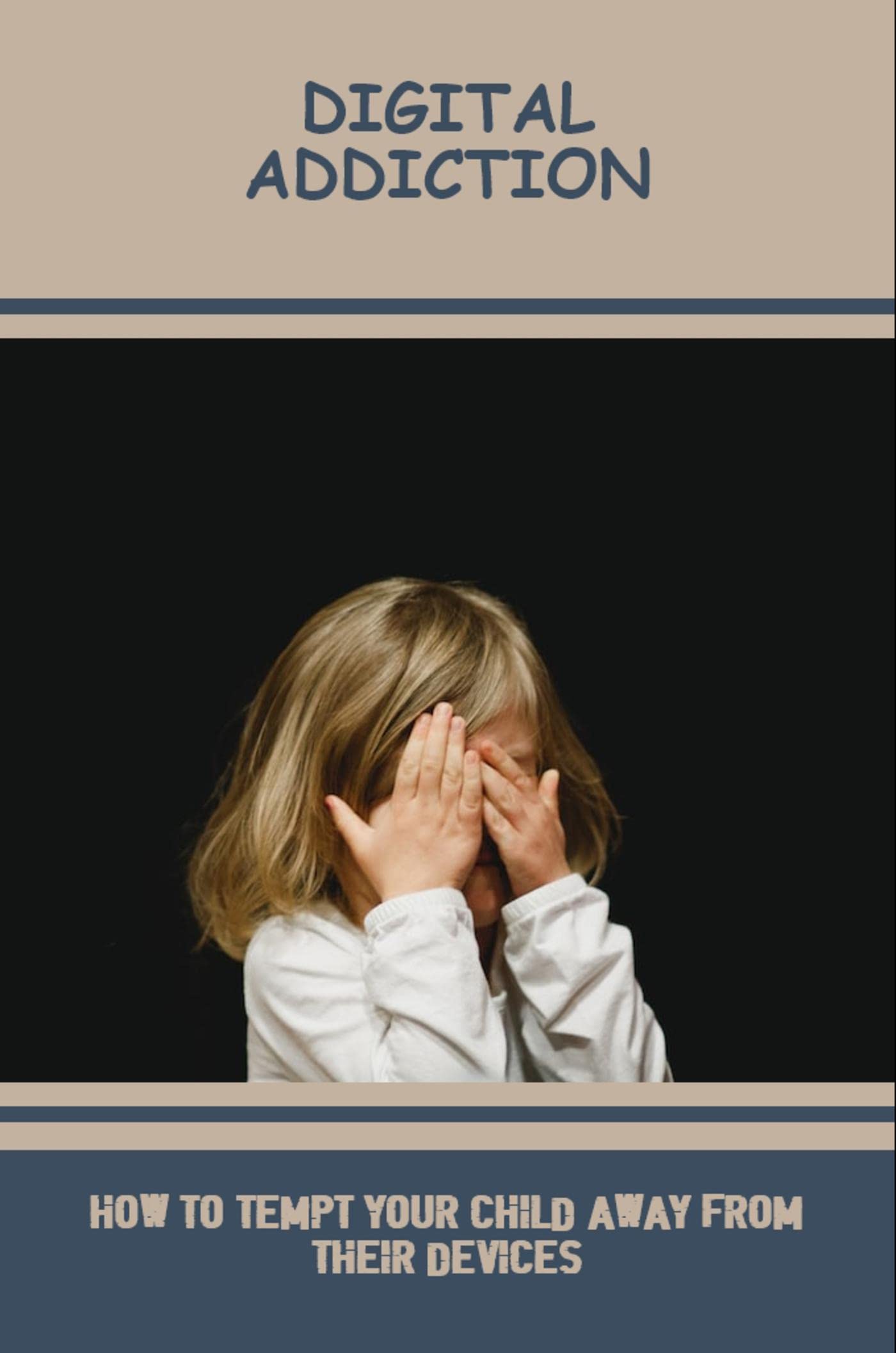 Digital Addiction: How To Tempt Your Child Away From Their Devices by ...