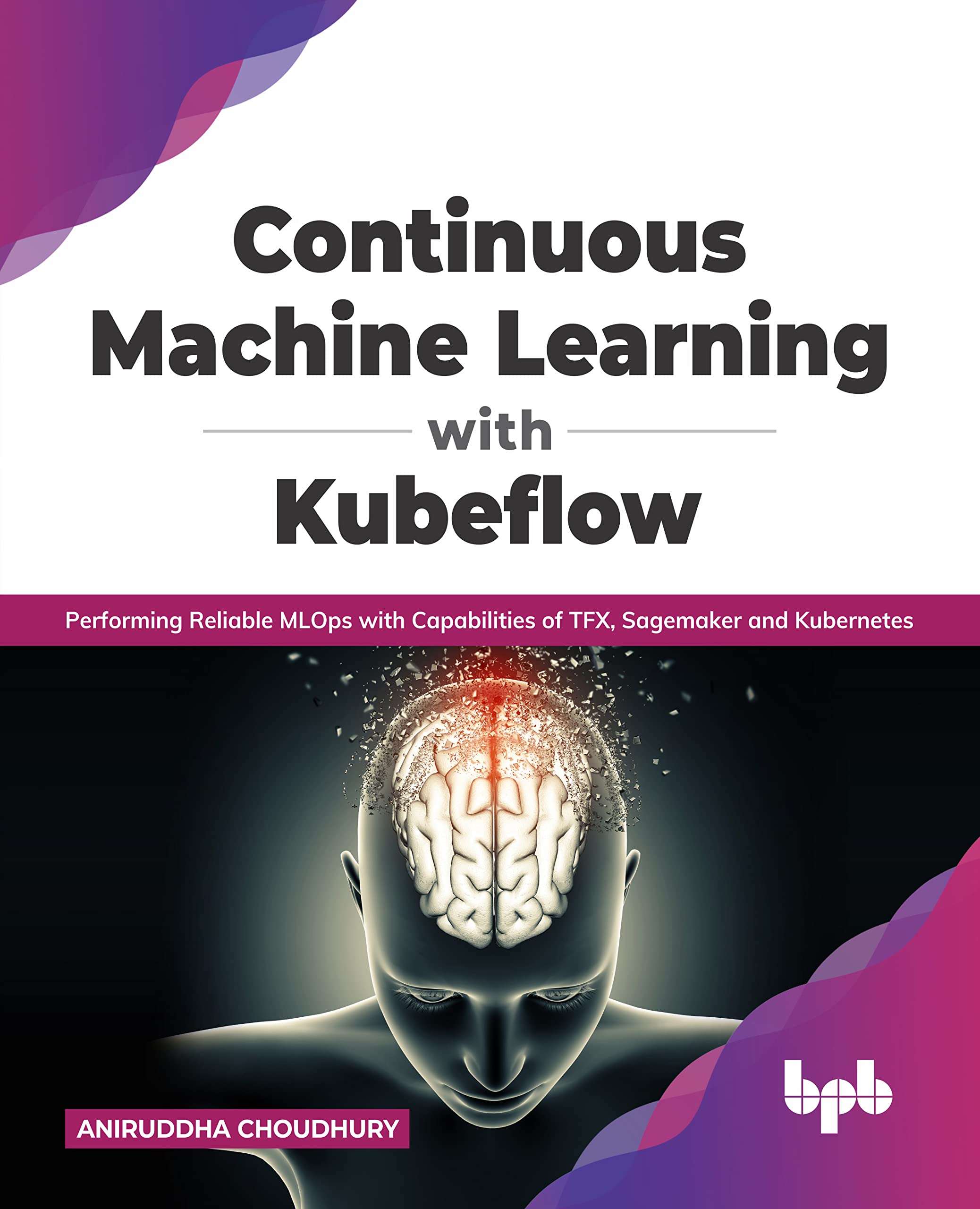 Continuous Machine Learning with Kubeflow: Performing Reliable MLOps ...