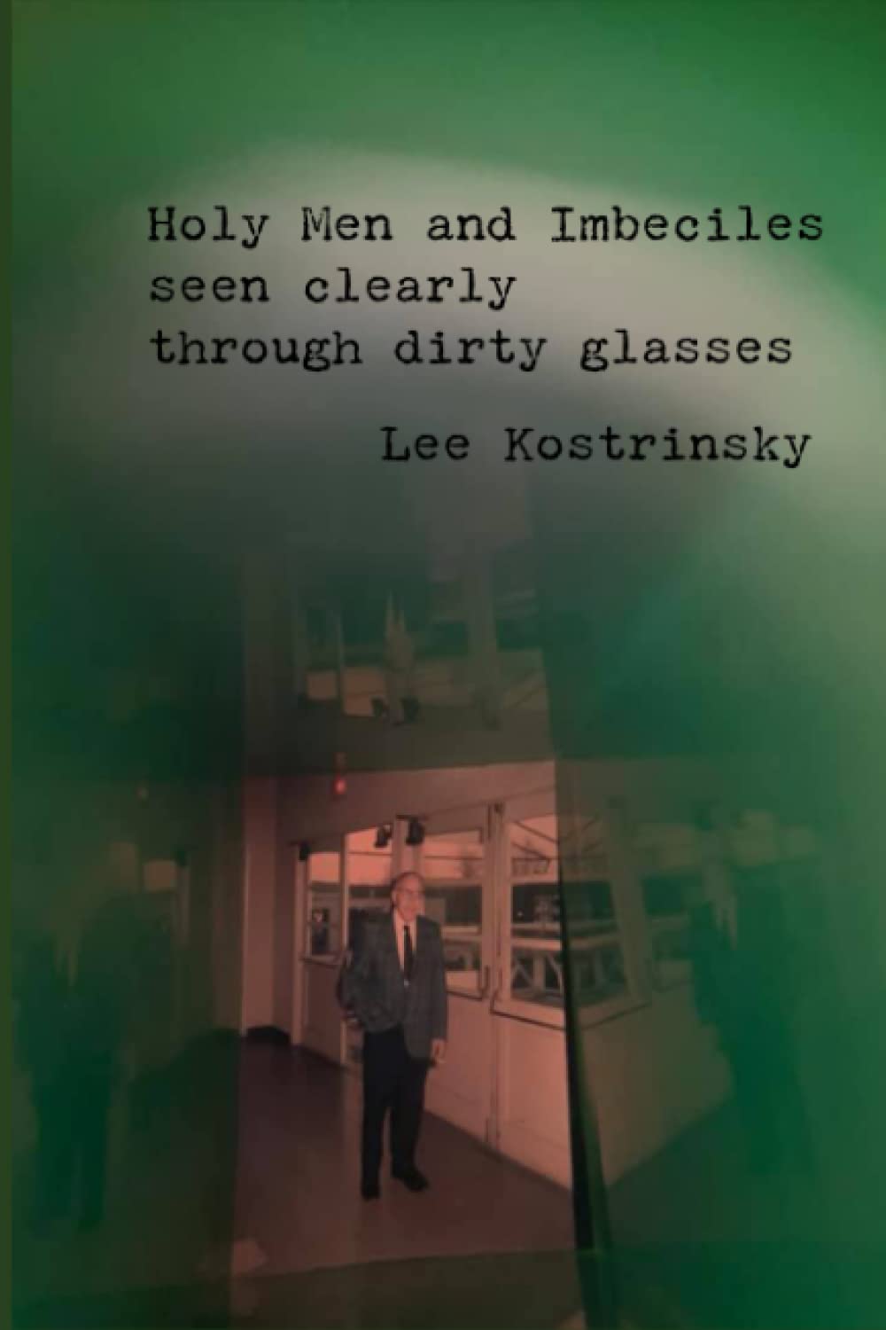 Holy Men and Imbeciles seen clearly through dirty glasses by Lee ...