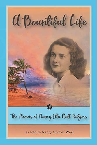 A Bountiful Life: The Memoir of Nancy Ella Hall Rutgers by Nancy Shohet ...
