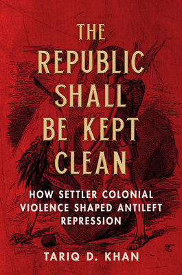 The Republic Shall Be Kept Clean: How Settler Colonial Violence Shaped ...