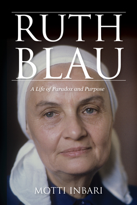 Ruth Blau: A Life of Paradox and Purpose by Motti Inbari | Goodreads