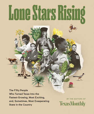 Lone Stars Rising: The Fifty People Who Turned Texas Into the Fastest ...
