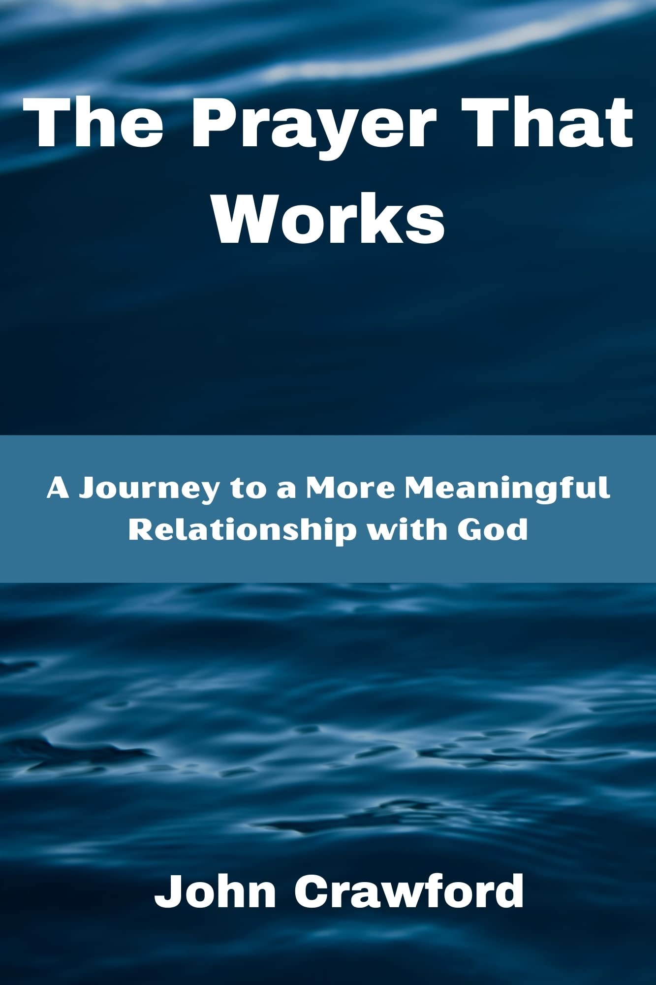 The Prayer That Works: A Journey to a More Meaningful Relationship with ...